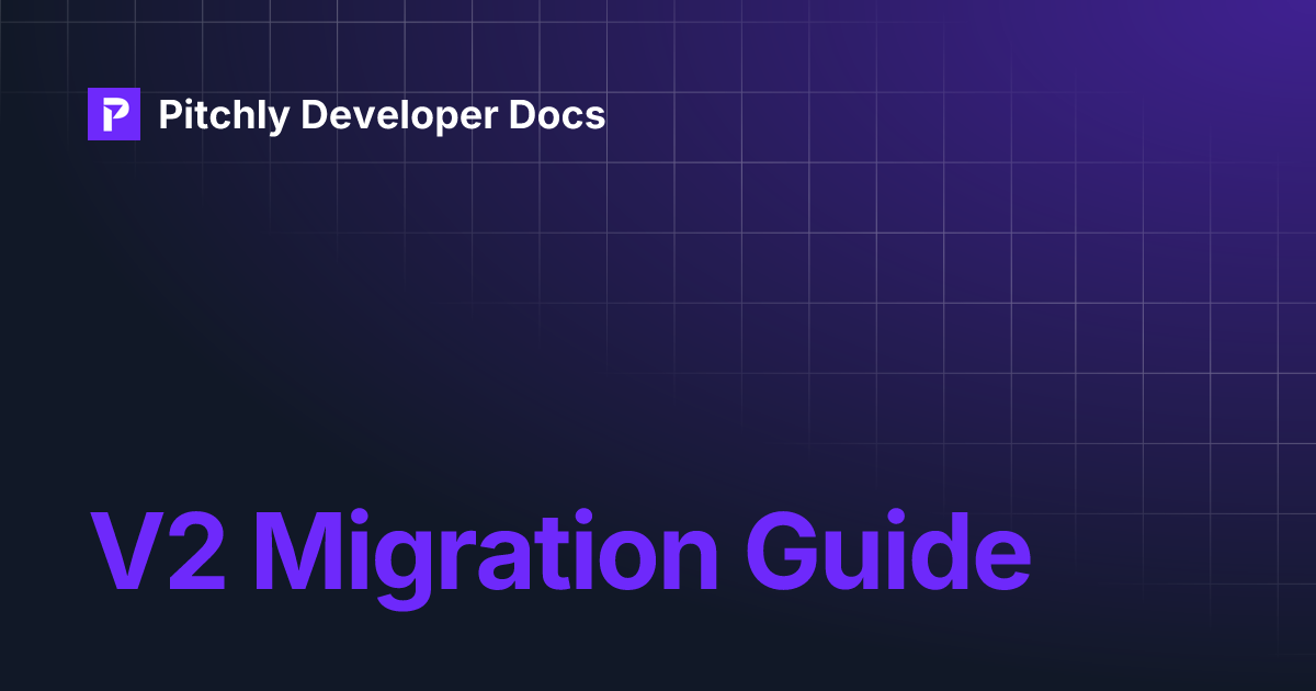 V2 Migration Guide | Pitchly Developer Docs